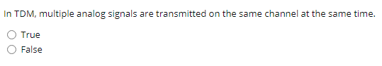 Solved FDM cannot be achieved without modulation. True False | Chegg.com