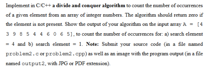Solved Implement in C/C++ a divide and conquer algorithm to | Chegg.com