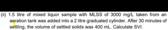 Solved (ii) 1.5 litre of mixed liquor sample with MLSS of | Chegg.com