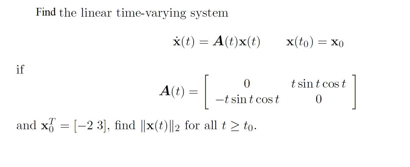 Solved Find the linear time-varying system X(t) = A(t)x(t) - | Chegg.com