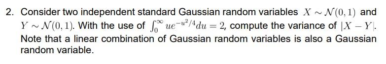 Solved 2. Consider two independent standard Gaussian random | Chegg.com