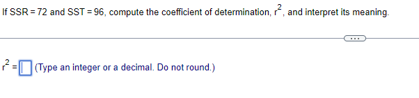 Solved If SSR=72 and SST=96, compute the coefficient of | Chegg.com