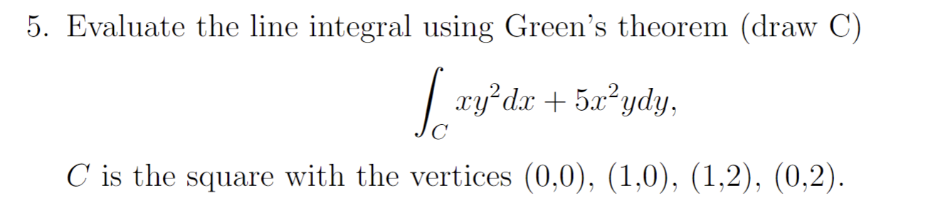 Solved 5. Evaluate the line integral using Green's theorem | Chegg.com