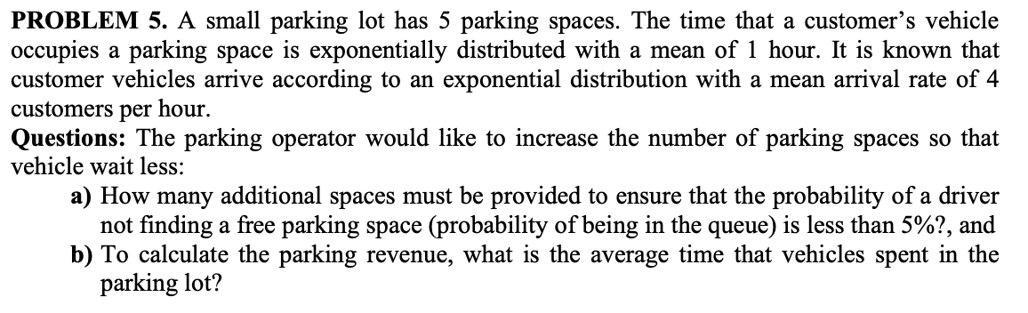 Solved PROBLEM 5. ﻿A small parking lot has 5 ﻿parking | Chegg.com