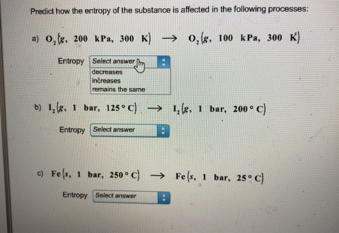Solved Predict how the entropy of the substance is affected | Chegg.com