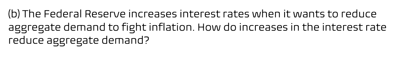 Solved (b) The Federal Reserve increases interest rates when | Chegg.com