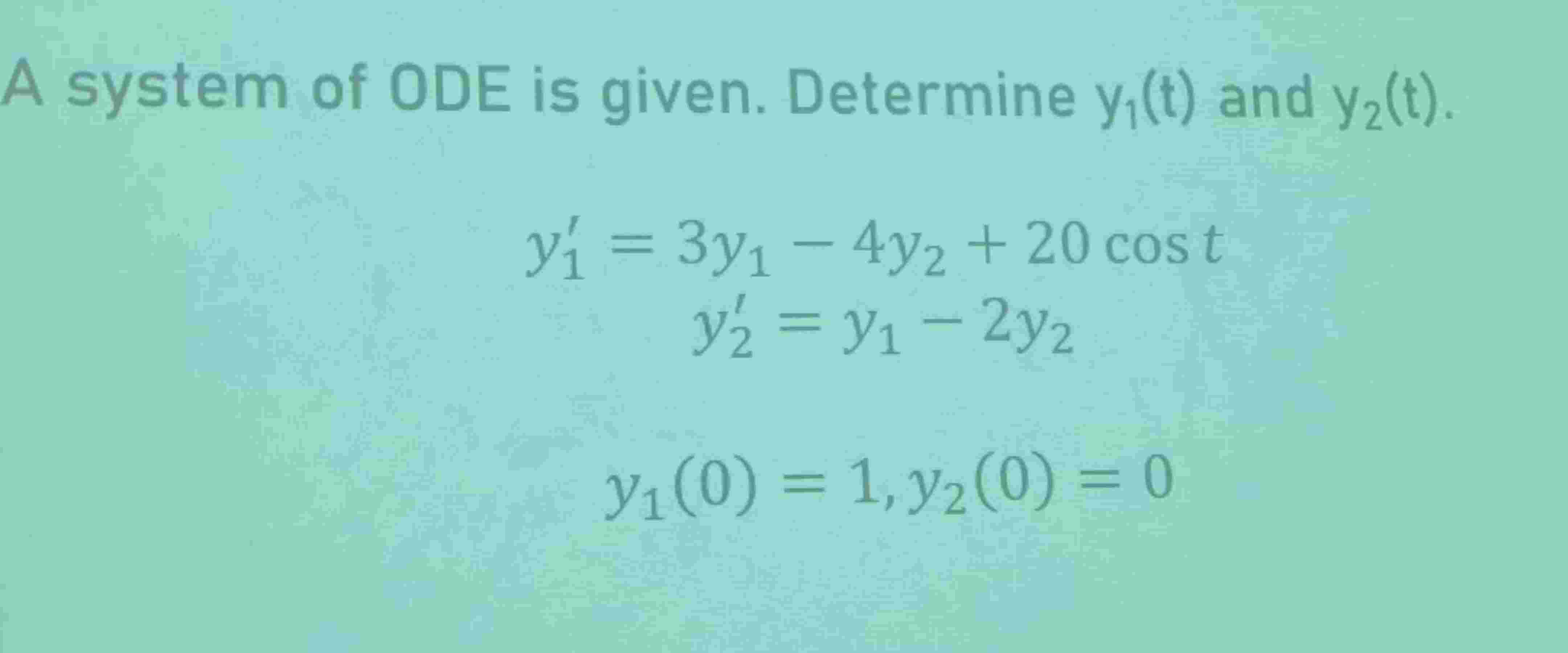 Solved A system of ﻿ODE is ﻿given. Determine y1(t) ﻿and | Chegg.com