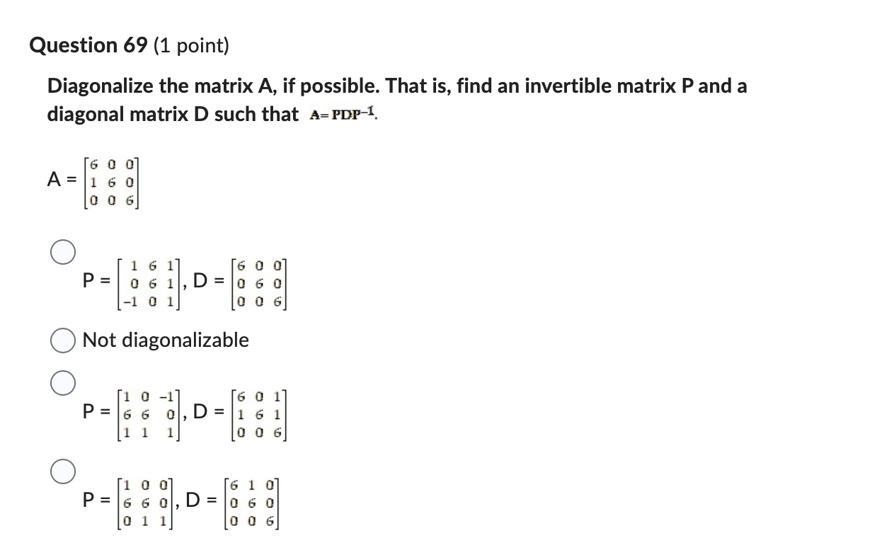 Solved Question 69 (1 ﻿point)Diagonalize the matrix A , ﻿if | Chegg.com