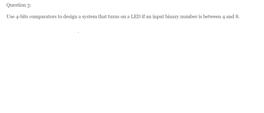 Solved Question 3 Use 4-bits comparators to design a system | Chegg.com