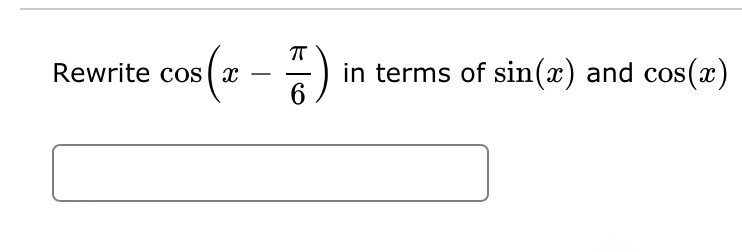 Solved cos(x-pi/6)Rewrite cos(x-π6) ﻿in terms of sin(x) ﻿and | Chegg.com