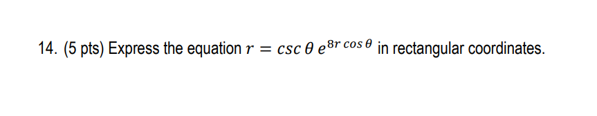 Solved 14. (5 pts) Express the equation 𝑟 = 𝑐𝑠𝑐 𝜃 𝑒^ | Chegg.com