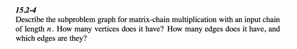 Solved 15.2-4 Describe the subproblem graph for matrix-chain | Chegg.com