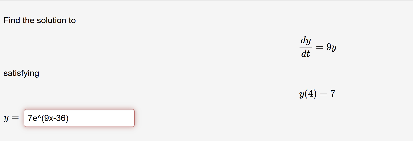 Solved Find the solution to dtdy=9y satisfying y(4)=7 y= | Chegg.com