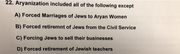 Solved 22. Aryanization included all of the following except | Chegg.com
