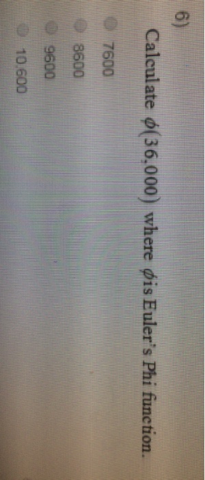 Solved 6) Calculate ?(36,000) where ?¡s Euler's Phi | Chegg.com