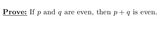Solved Prove: If p and q are even, then p+q is even. | Chegg.com