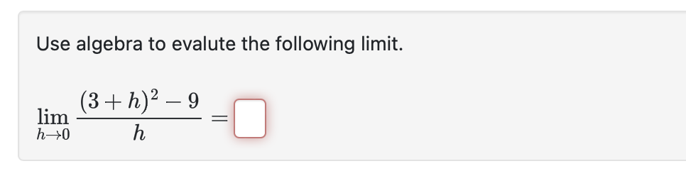 Solved Use algebra to evalute the following limit. | Chegg.com Solved Use algebra to evalute the following limit. | Chegg.com