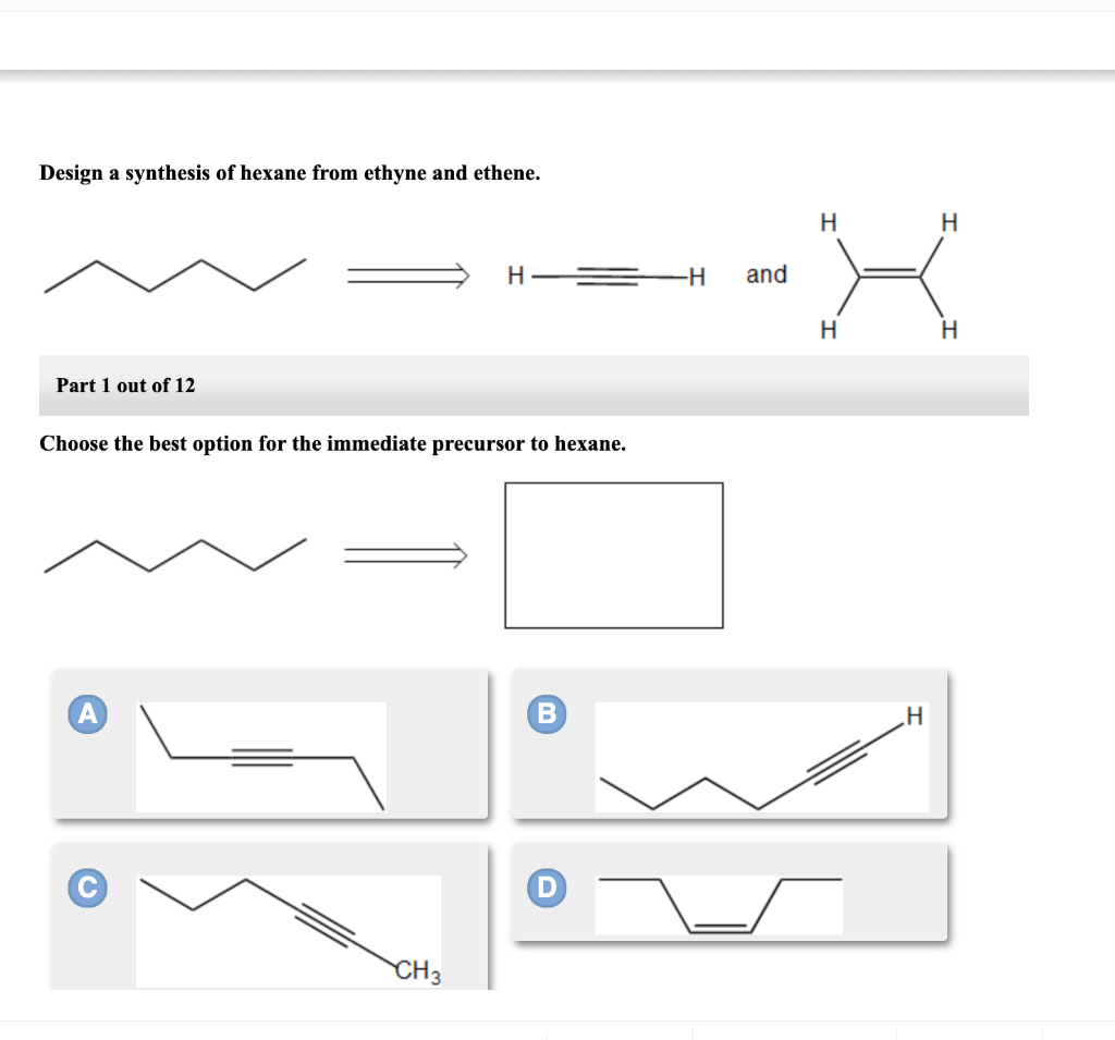Solved Design a synthesis of hexane from ethyne and ethene. | Chegg.com Solved Design a synthesis of hexane from ethyne and ethene. | Chegg.com
