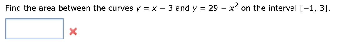 Solved Find the area between the curves y=x−3 and y=29−x2 on | Chegg.com