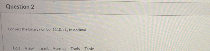 Solved Question 2 Convert the binary number 1110.112 to | Chegg.com