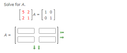 Solved Solve for A. 5 2 А 1 0 [2 ? JA- [+ i] 2 1 1 A = | Chegg.com