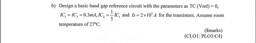 Solved b) Design a basic band gap reference circuit with the | Chegg.com