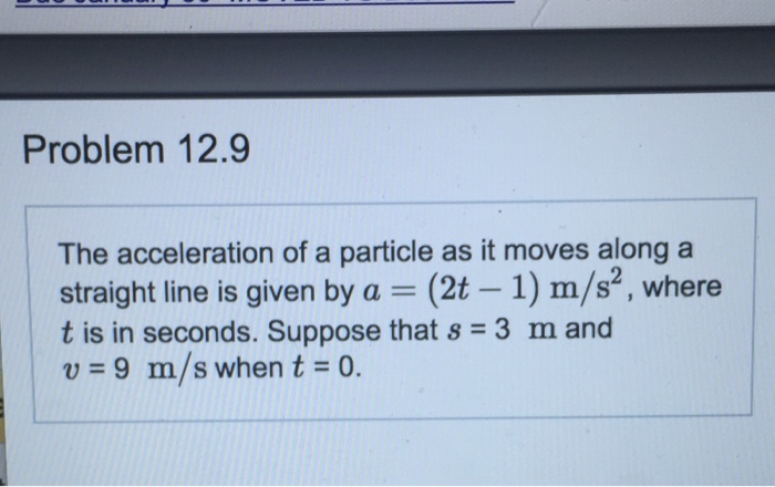 Solved Problem 12.9 The acceleration of a particle as it | Chegg.com