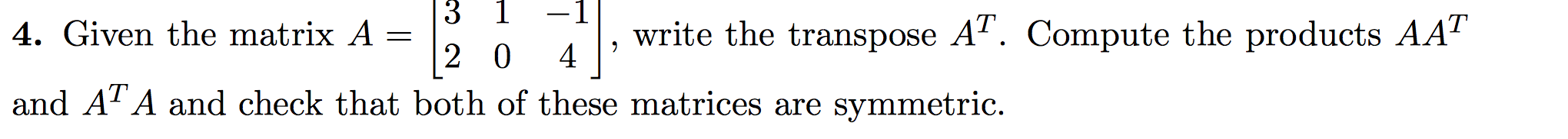 Solved 4. Given the matrix A = || 3 1 -1 2 0 4 ; write write | Chegg.com
