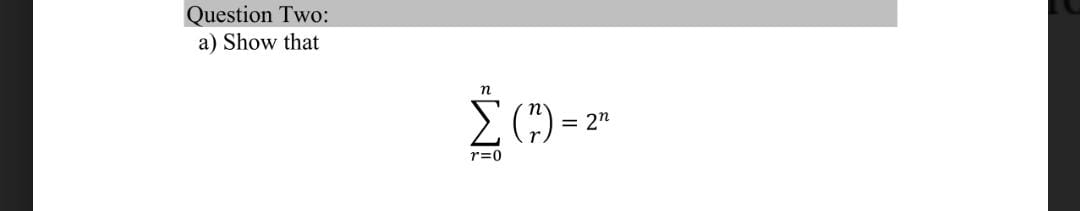 Solved Question Two: a) Show that ∑r=0n(nr)=2n | Chegg.com