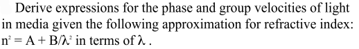 Solved Derive expressions for the phase and group velocities | Chegg.com