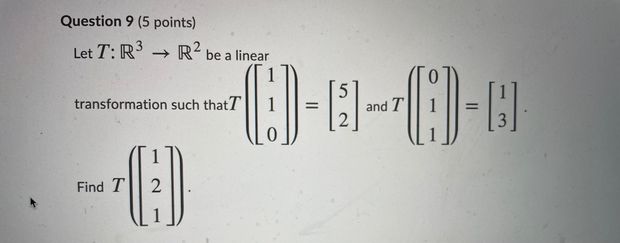 Solved Question 9 (5 points) Let T: R3 + R2 be a linear | Chegg.com