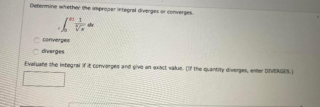 Solved Determine whether the improper integral diverges or | Chegg.com