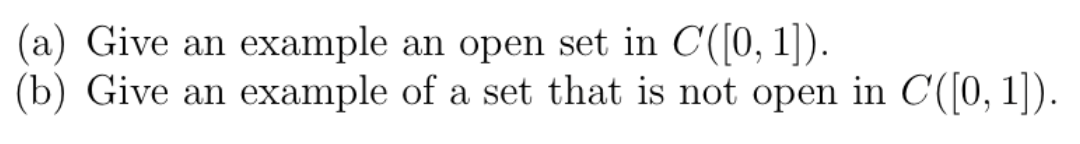 Solved (a) Give an example an open set in C([0, 1]). (b) | Chegg.com