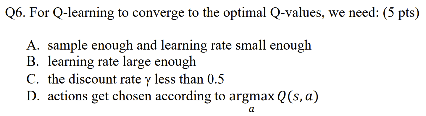 Solved Q6. For Q-learning to converge to the optimal | Chegg.com