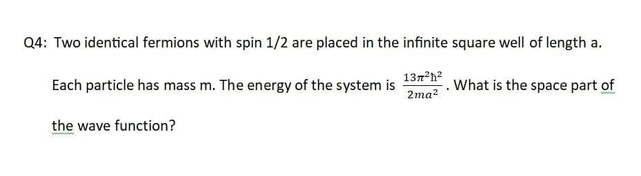Solved Q4: Two identical fermions with spin 1/2 are placed | Chegg.com