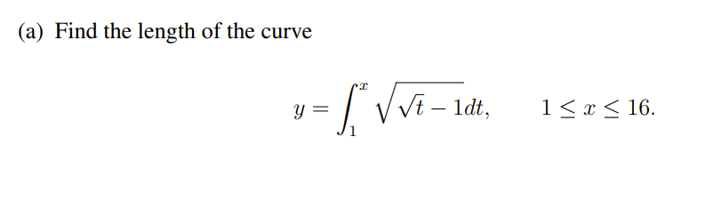 Solved (a) Find the length of the curve y=∫1xt−1dt,1≤x≤16 | Chegg.com