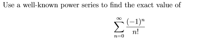 Solved Use a well-known power series to find the exact value | Chegg.com