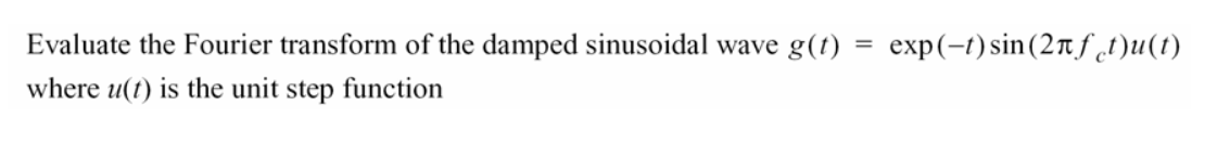 Solved Evaluate the Fourier transform of the damped | Chegg.com