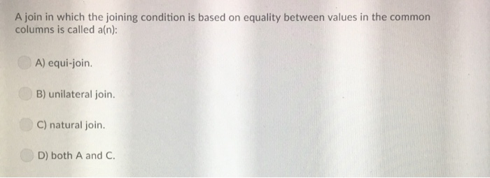 Solved A join in which the joining condition is based on | Chegg.com