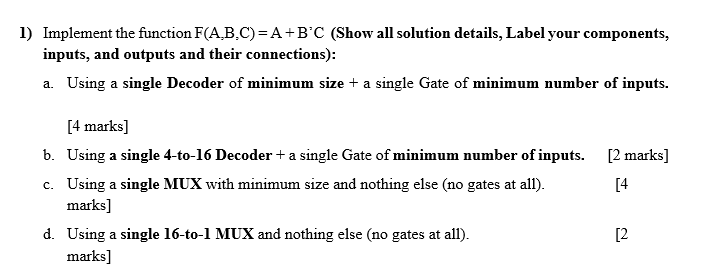 Solved 1) Implement the function F(A,B,C)=A+B′C (Show all | Chegg.com