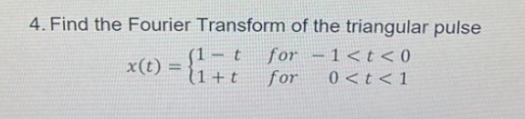 Solved 4. Find the Fourier Transform of the triangular pulse | Chegg.com