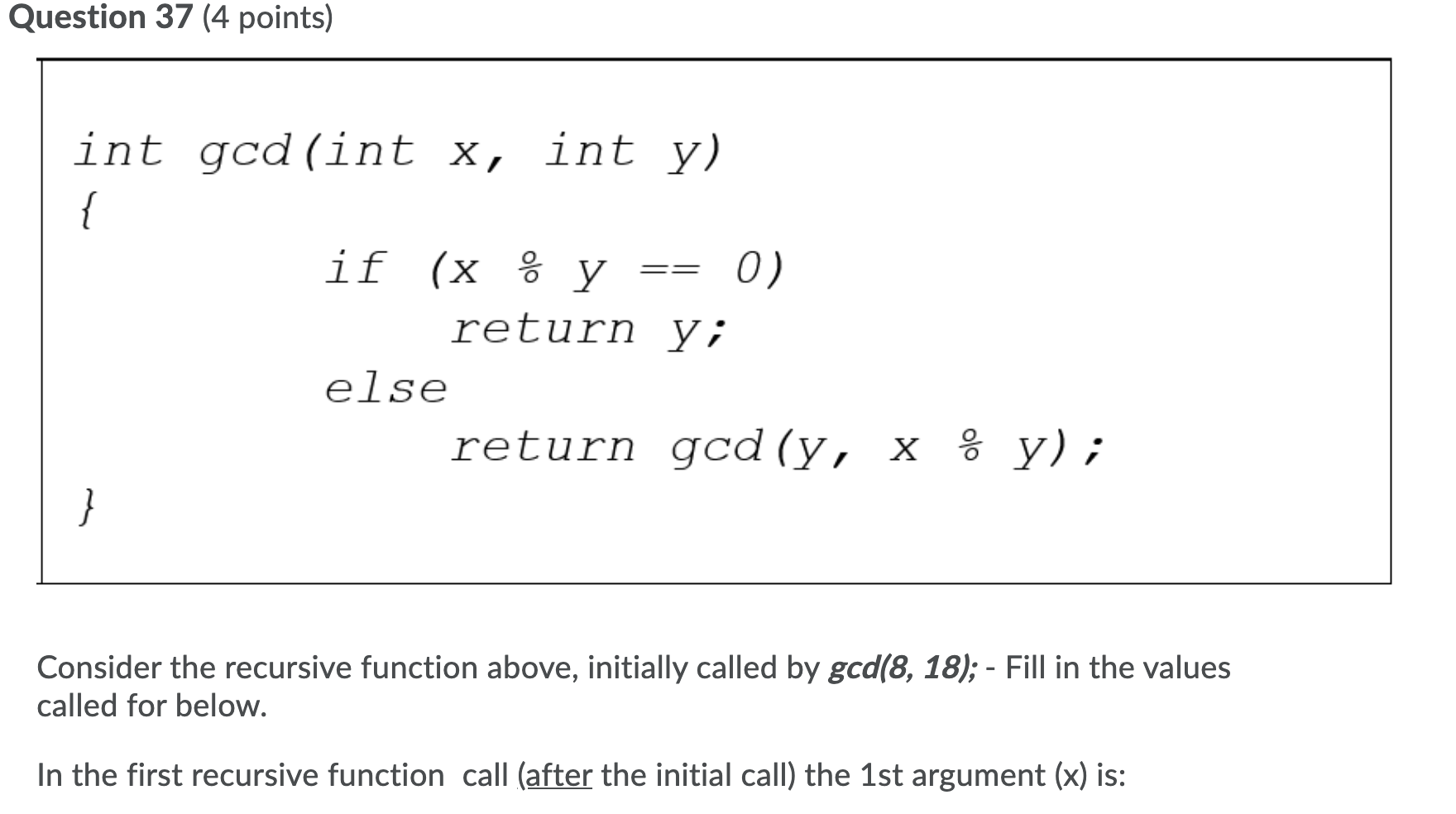 Solved Question 37 (4 points) == int gcd (int x, int y) { if | Chegg.com