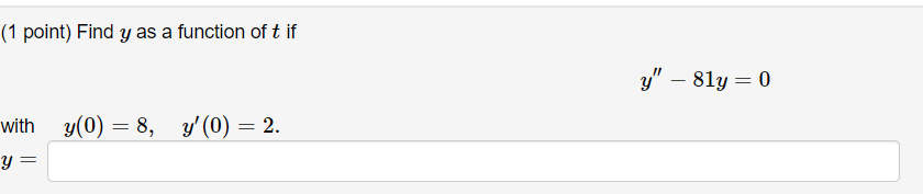 Solved (1 point) Find y as a function of t if y" – 81y=0 | Chegg.com