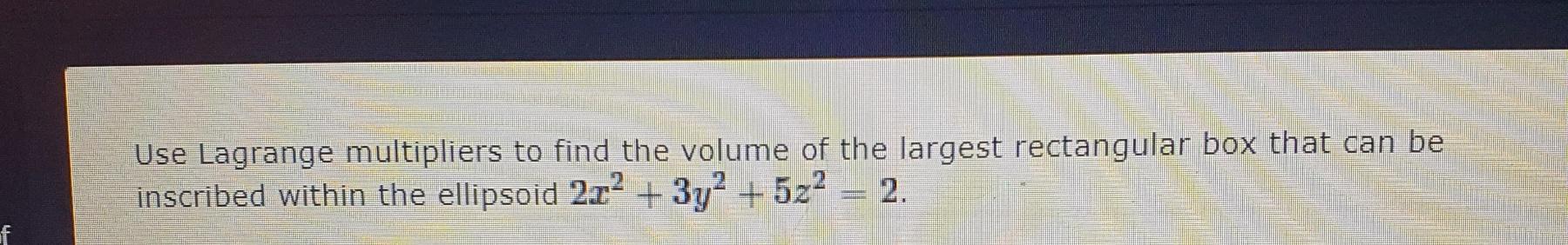Solved Use Lagrange multipliers to find the volume of the | Chegg.com