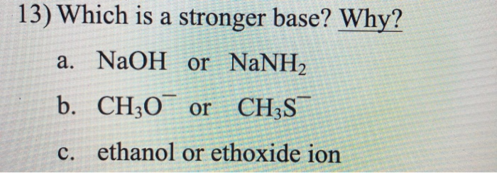 Solved 13) Which is a stronger base? Why? a. NaOH or NaNH2 | Chegg.com