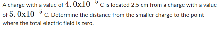 Solved A charge with a value of 4.0×10−5C is located 2.5 cm | Chegg.com