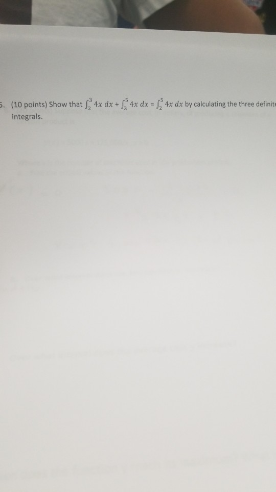 Solved . (10 points) Show that I' 4x dx + 4x dx-S4xdx by | Chegg.com