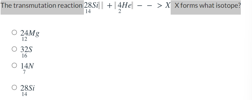 Solved The transmutation reaction 28Si|| + | 4He| - > X X | Chegg.com