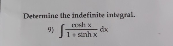 Solved Determine the indefinite integral. cosh x dx 1 + sinh | Chegg.com