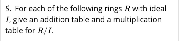 Solved 5. For each of the following rings R with ideal I, | Chegg.com